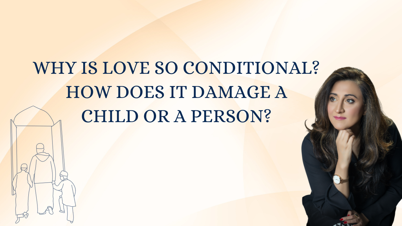 WHY IS LOVE SO CONDITIONAL? HOW DOES IT DAMAGE A CHILD OR A PERSON ...