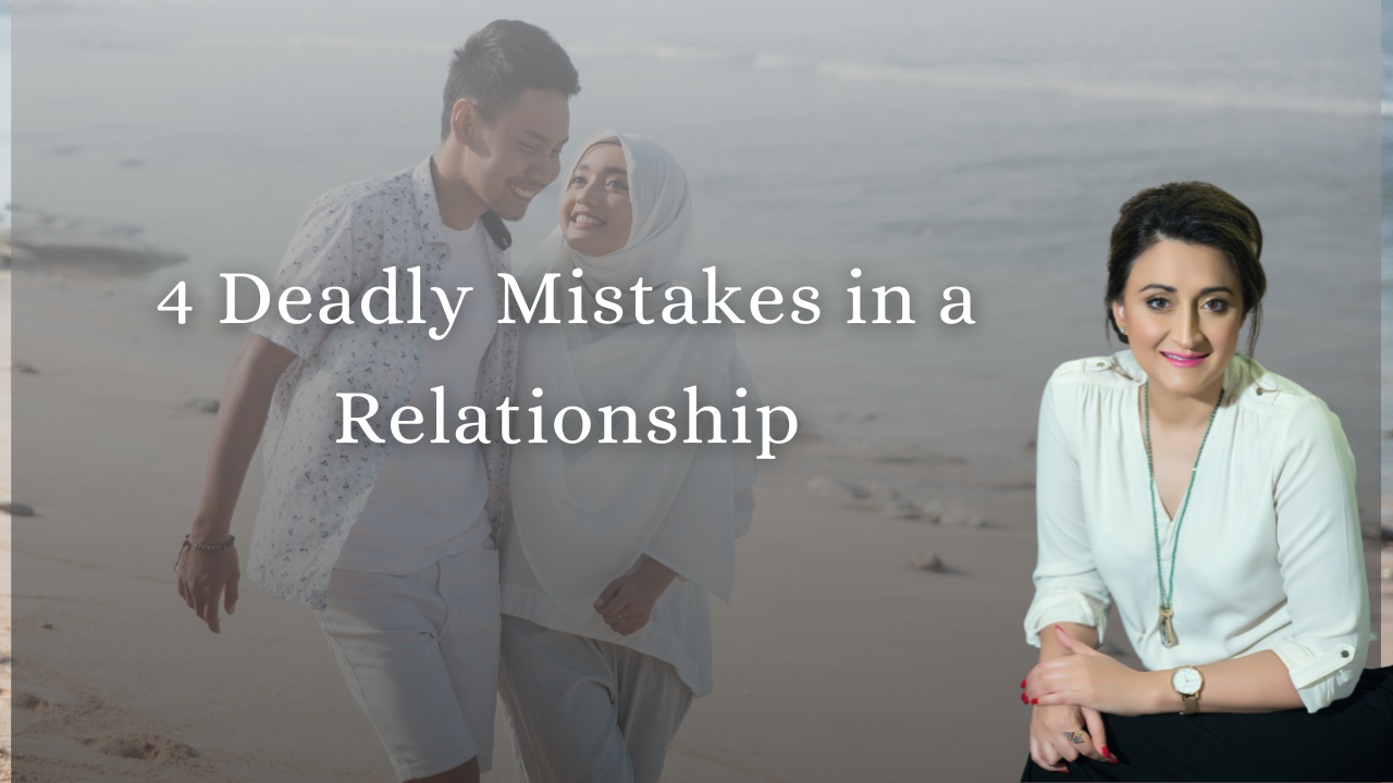 4 Deadly Mistakes in a Relationship - Eram Saeed